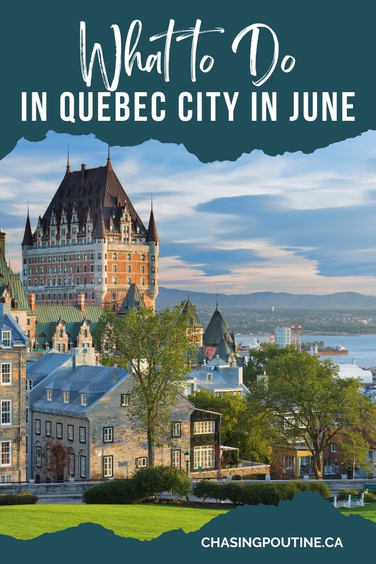 Quebec City in June: The Best Things to Do | Chasing Poutine